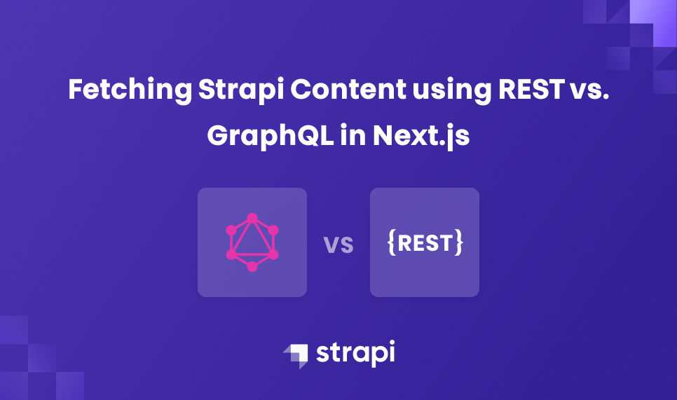 Fetching Strapi Content using REST vs. GraphQL in Next.js